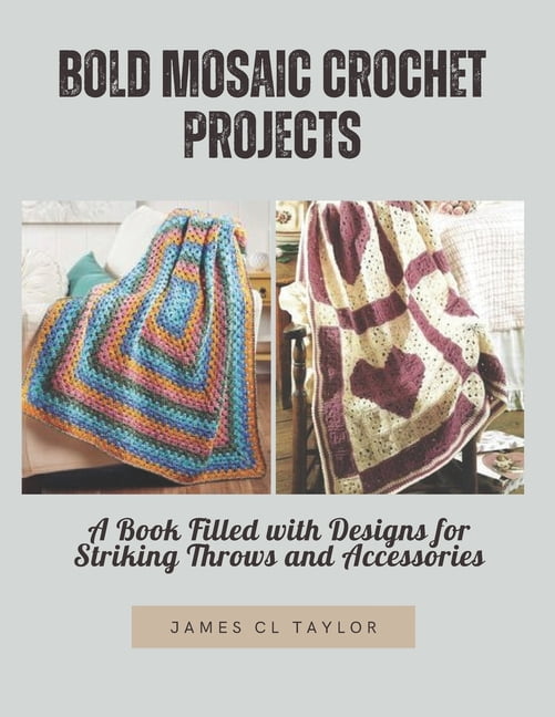Bold Mosaic Crochet Projects: A Book Filled with Designs for Striking ...