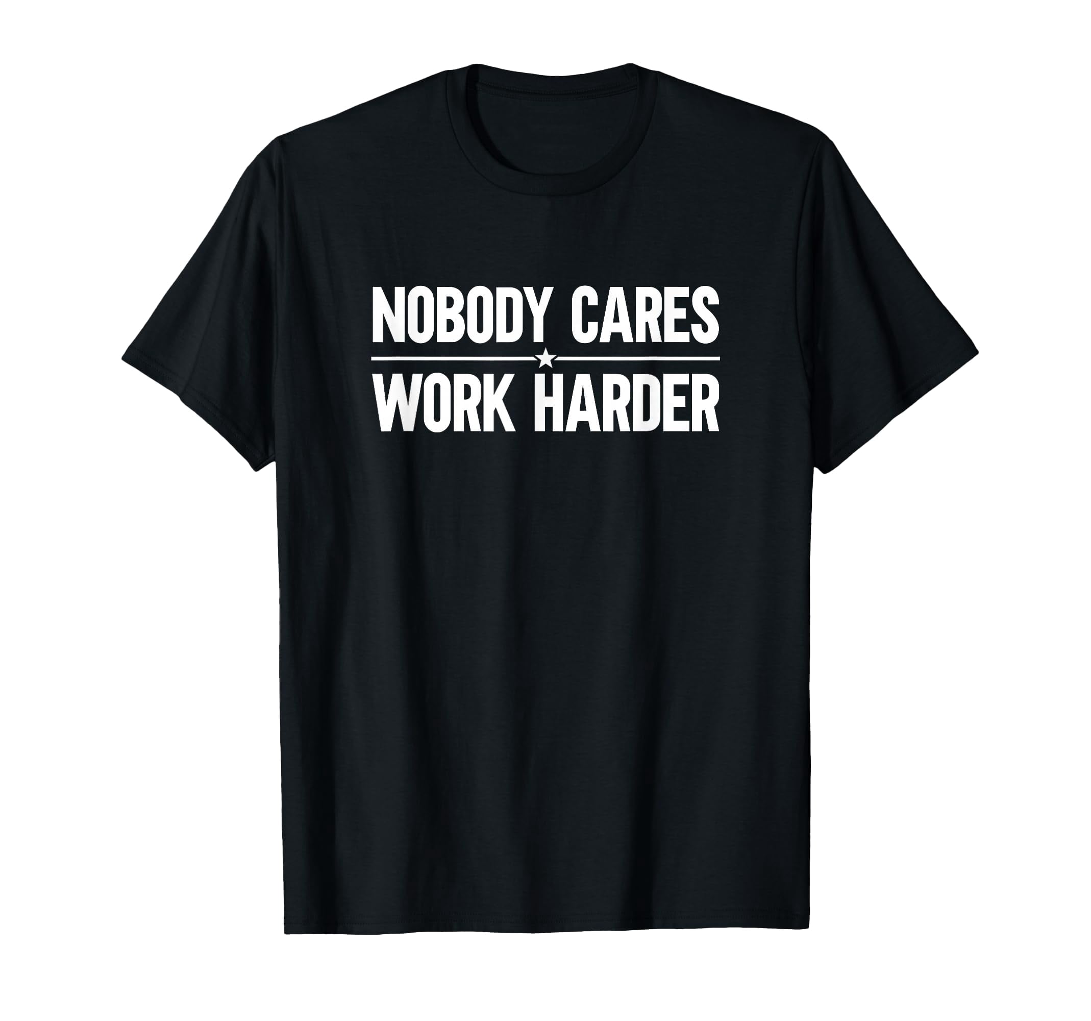 Bold Motivational Quote T-Shirt - Inspire Success with 'NOBODY CARES ...