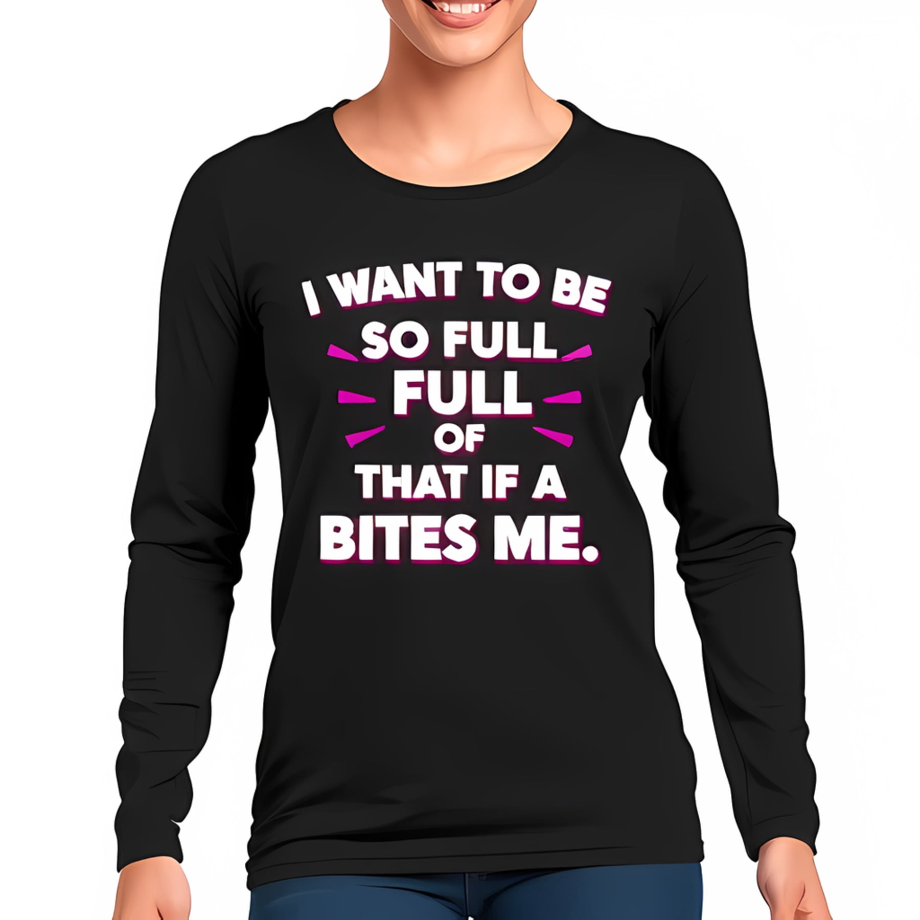 Bold Pink Statement Long Sleeve T-Shirt - " I WANT TO BE SO FULL OF ...