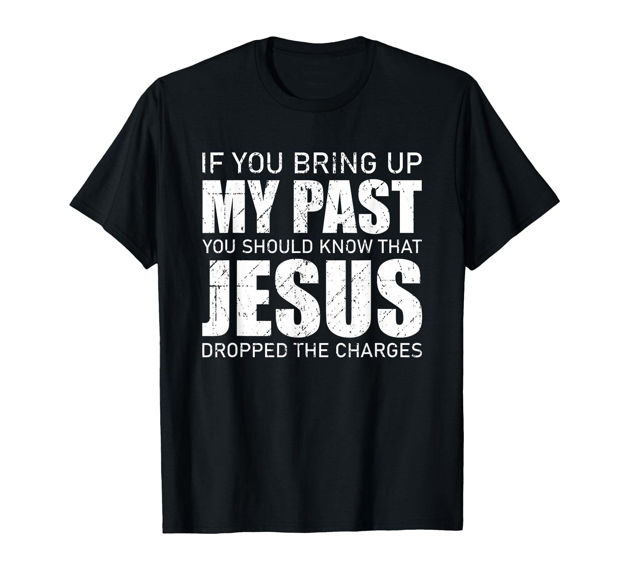 Bold Religious Message T-Shirt - If You Bring Up My Past You Should ...