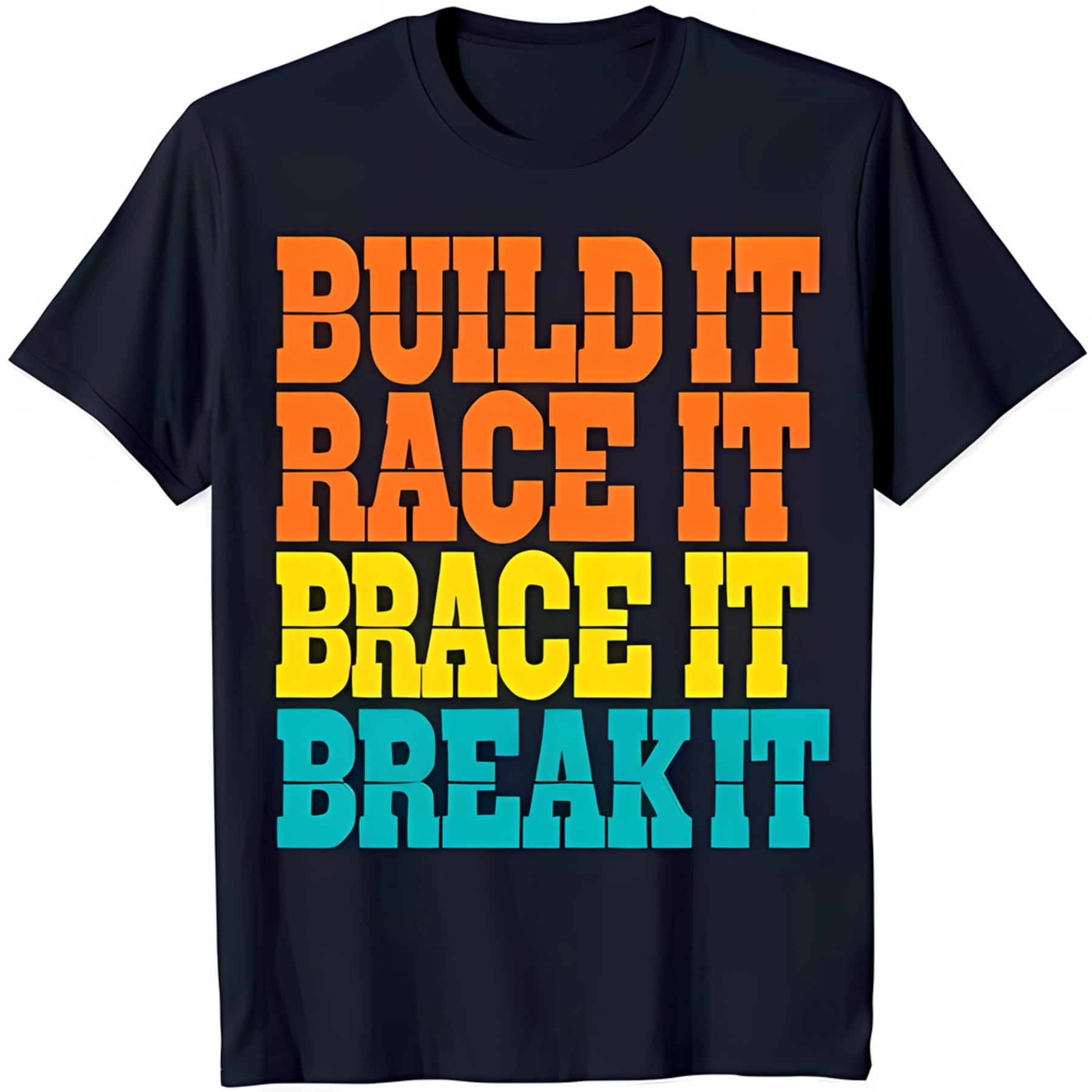 Bold Statement Black T-Shirt: 'BUILD IT RACE IT BRACE IT BREAK IT' in ...
