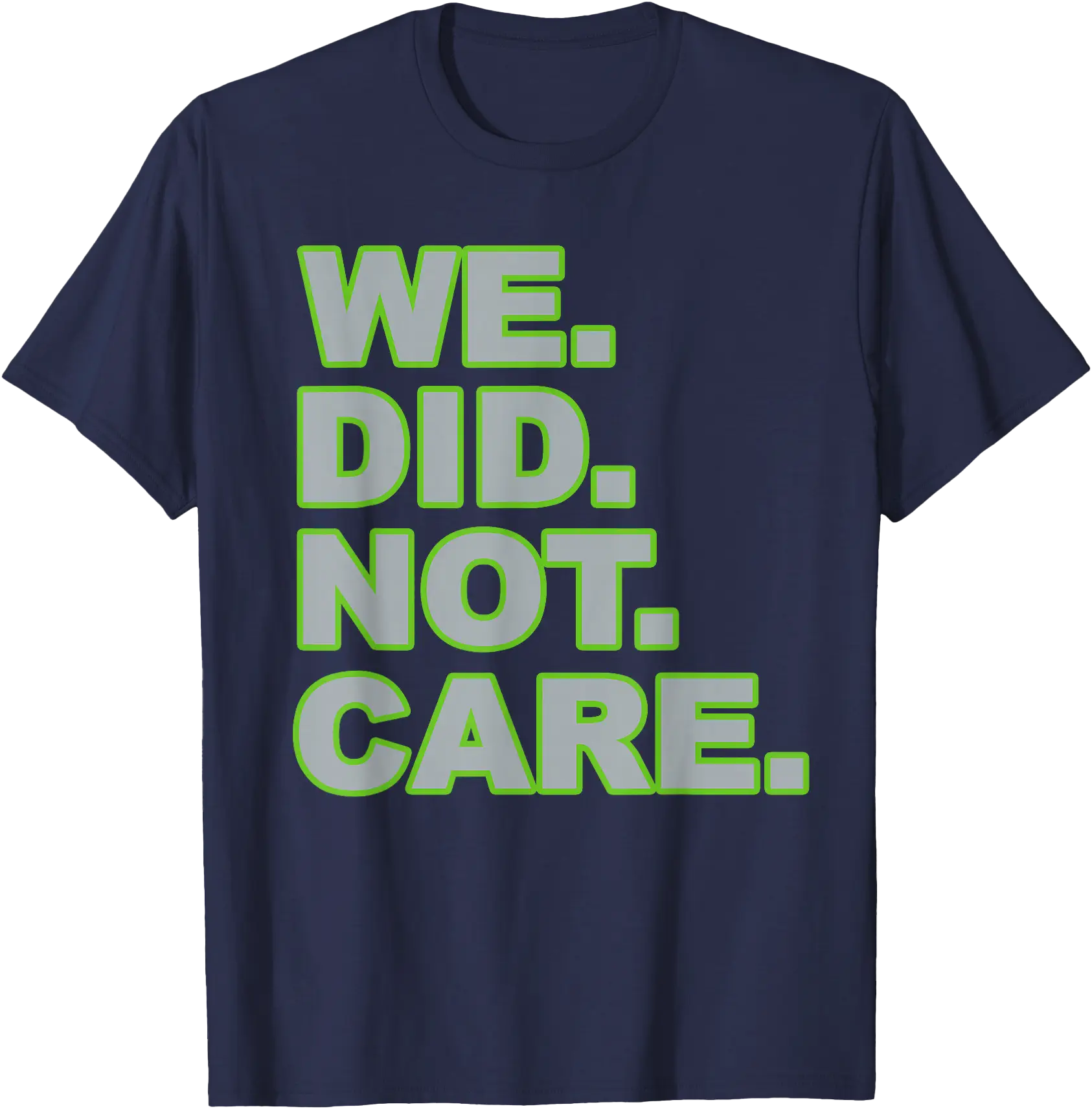 Bold Statement Navy T-Shirt with 'WE. DID. NOT. CARE.' Design for ...