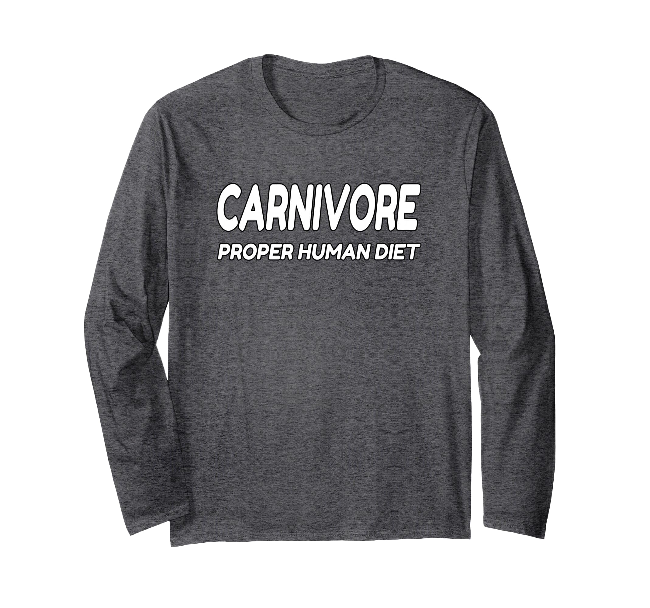 Bold Text Carnivore The Proper Human Diet Long Sleeve T-Shirt for Keto ...