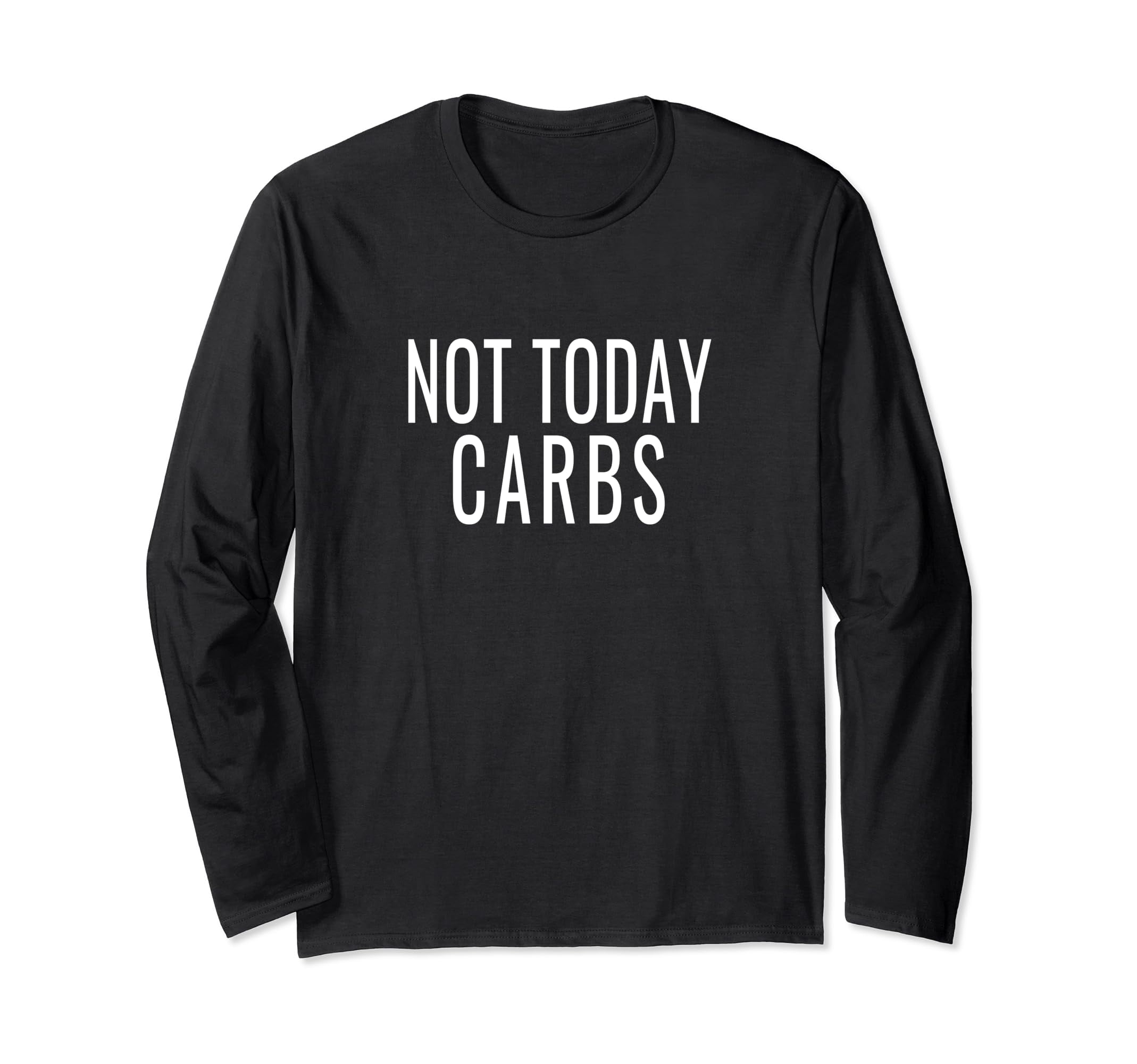 Bold Text Not Today Carbs Long Sleeve T-Shirt for Ketogenic Keto Diet ...