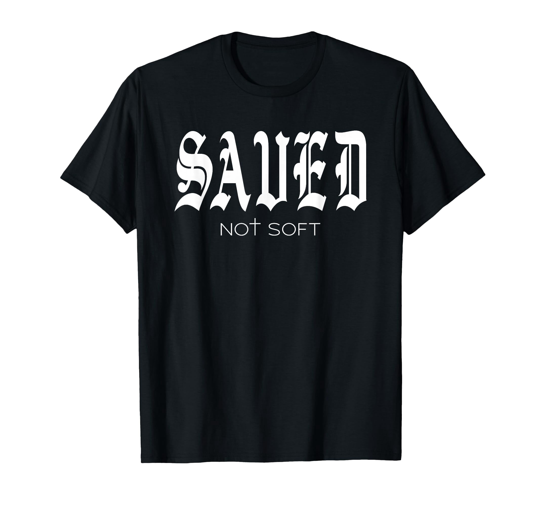 Bold Text "Saved Not Soft" Novelty T-Shirt for Inspirational Everyday ...