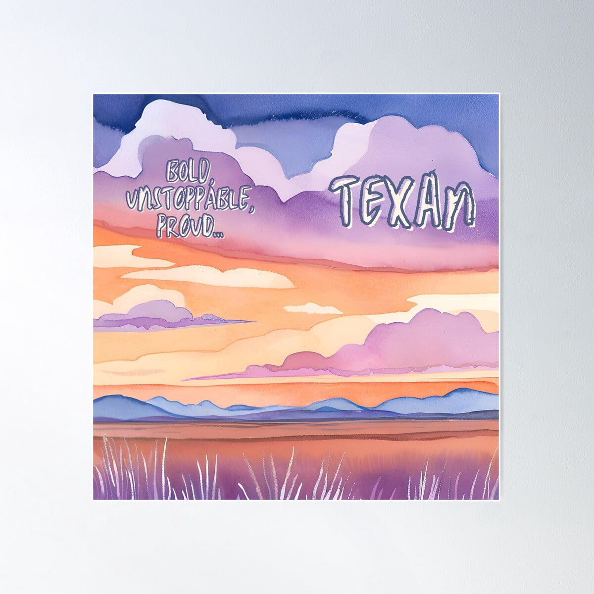 Bold, Unstoppable, Proud Texan – Sunset Artwork Poster Wall Art, Modern ...