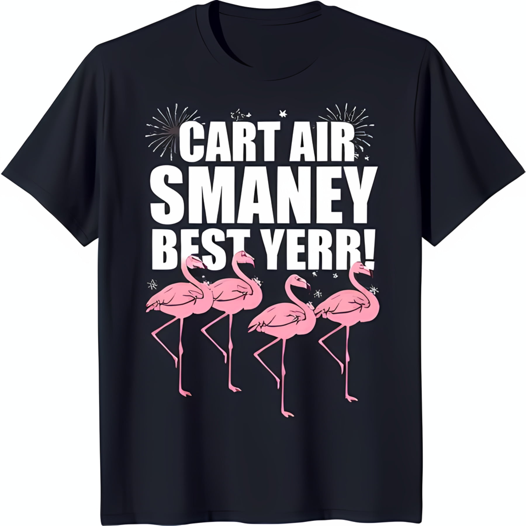 Bold White Graphic Tee: 'Cart Air Smaney Best Yerr ' with Flamingos ...