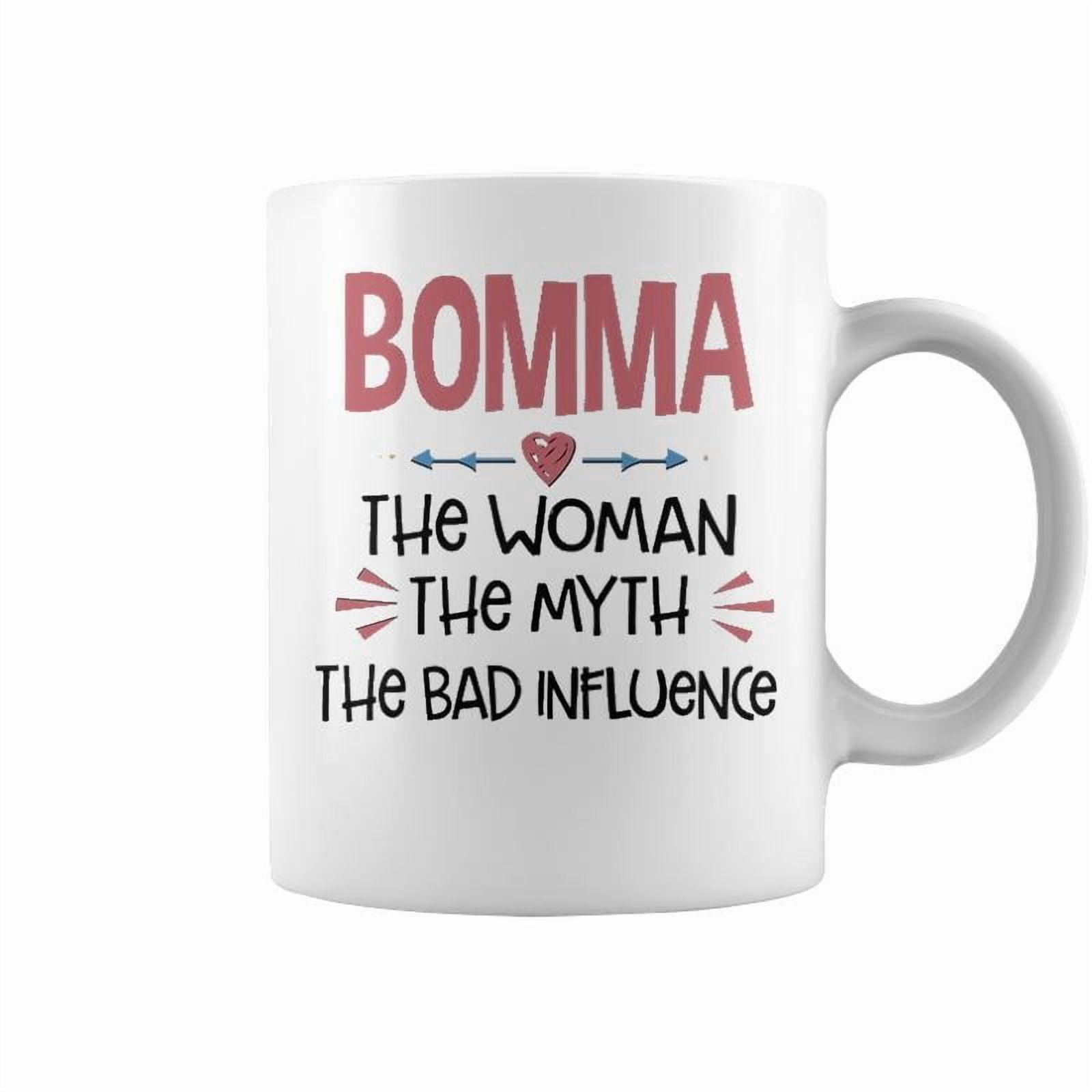 Bomma Grandma Gift Bomma The Woman The Myth The Bad Influence Coffee ...