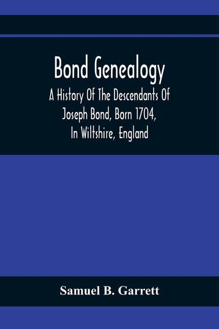 Bond Genealogy: A History Of The Descendants Of Joseph Bond, Born 1704 ...