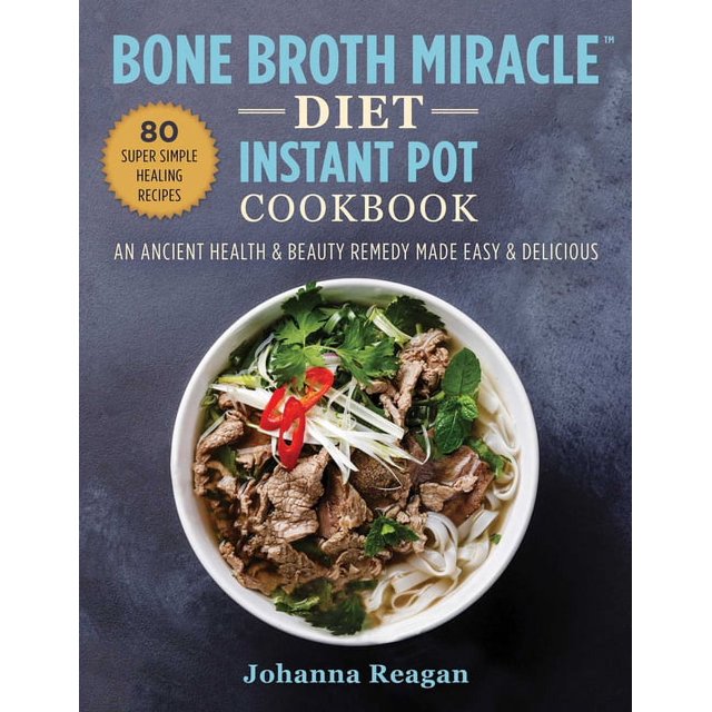 Bone Broth Miracle Diet Instant Pot Cookbook : An Ancient Health ...
