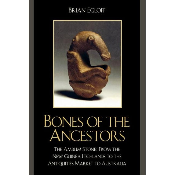 Bones of the Ancestors: The Ambum Stone: From the New Guinea Highlands ...