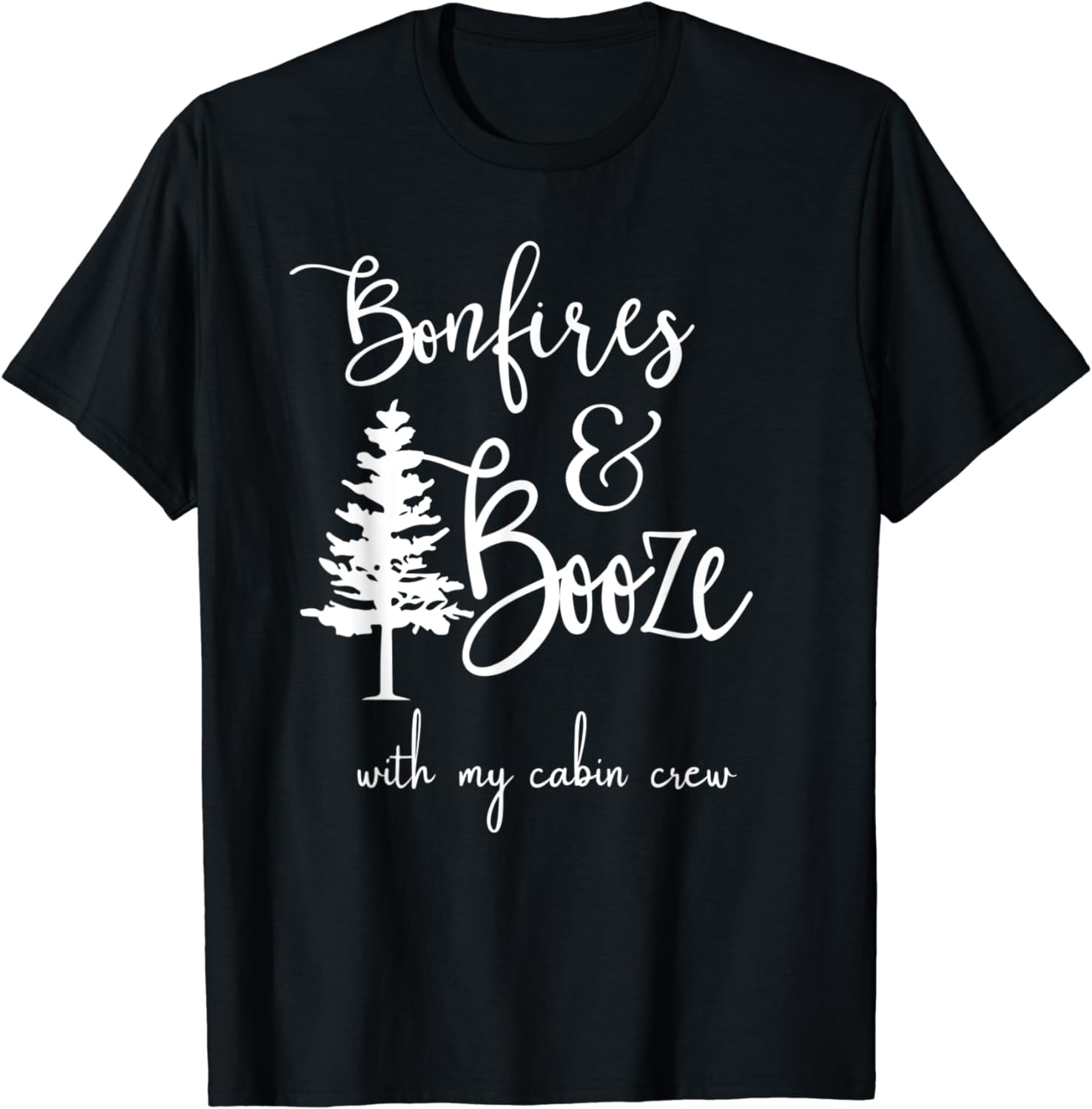 Bonfires and Booze with My Cabin Crew T-Shirt - Walmart.com