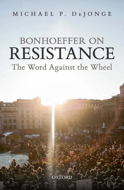 Bonhoeffer on Resistance : The Word against the Wheel - Walmart.com