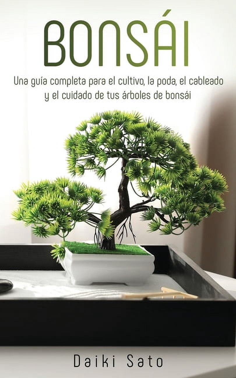 BonsÃ¡i: Una guÃ­a completa para el cultivo, la poda, el cableado y el ...