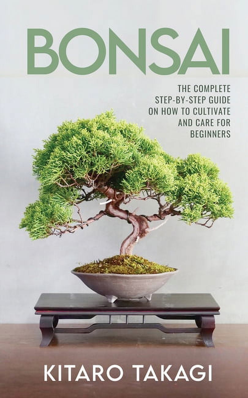 Bonsai: The Complete Step-by-Step Guide on How to Cultivate and Care ...