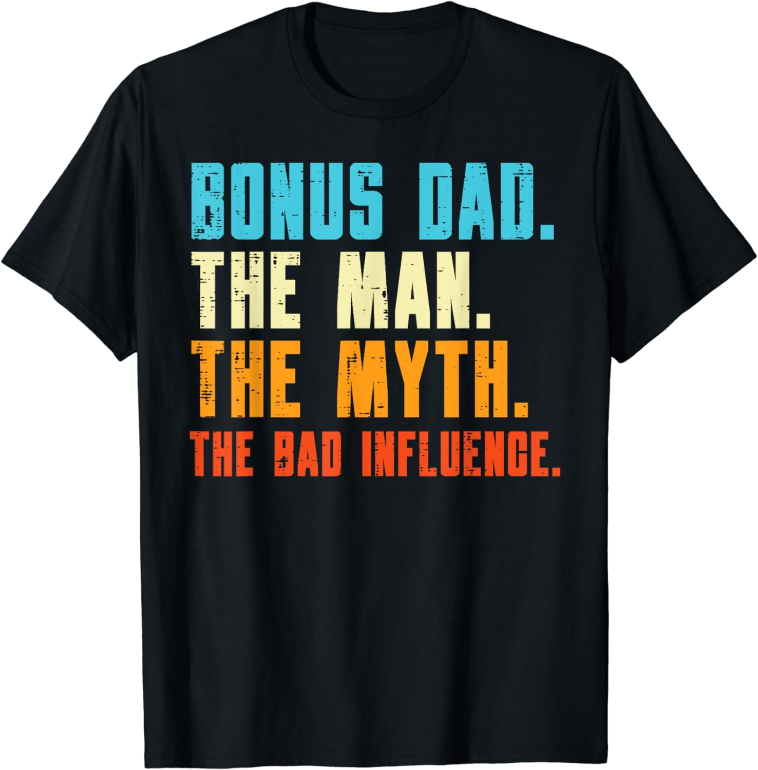 Bonus Dad Man Myth Bad Influence Funny Fathers Day Stepdad T-Shirt ...