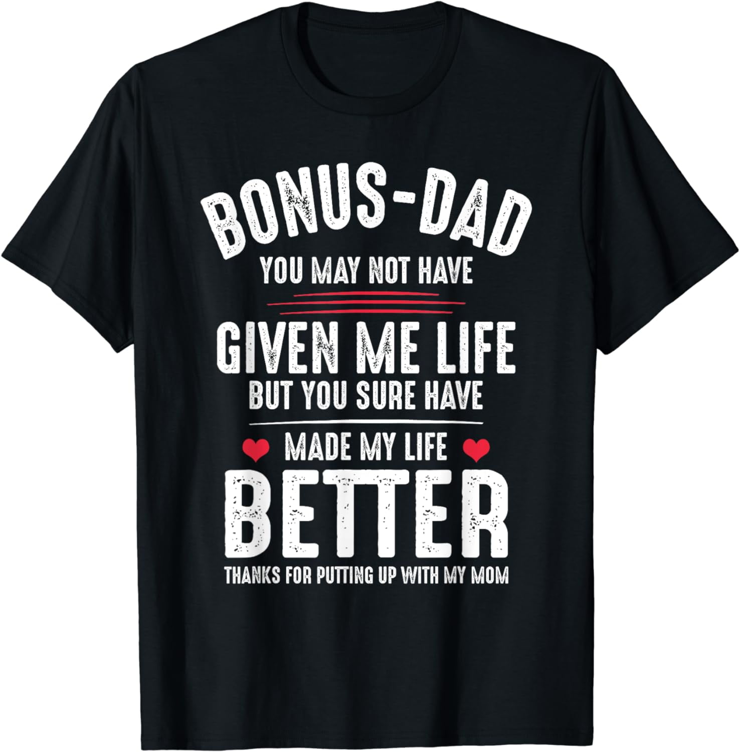 Bonus-Dad May Not Have Given Me Life Made My Life Better T-Shirt ...
