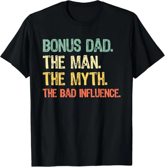 Bonus Dad The Man Myth Bad Influence Funny Step-Dad Stepdad T-Shirt S ...