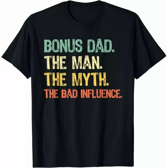 Bonus Dad The Man Myth Bad Influence Step-Dad Stepdad Gift Unisex T ...
