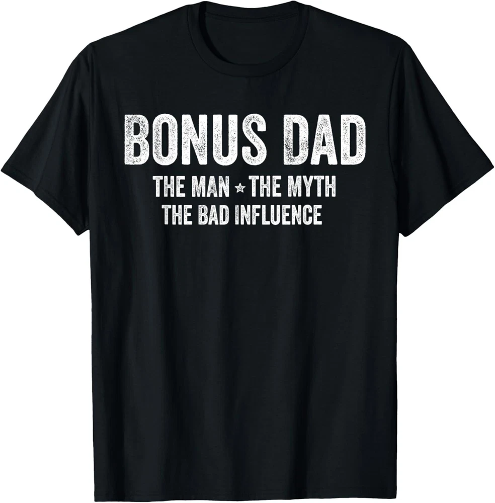 Bonus Dad The Man The Myth The Bad Influence Funny Parent Humor Unisex ...