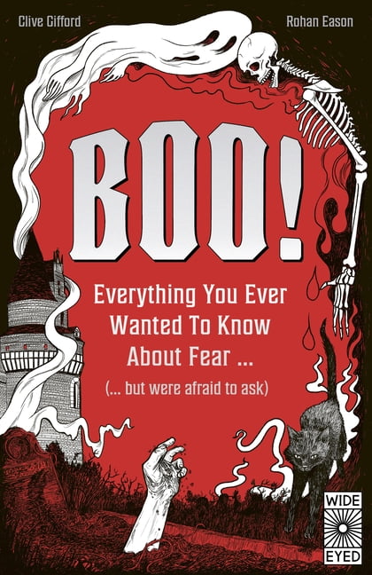 Boo!: Everything You Ever Wanted to Know about Fear (But Were Afraid to ...