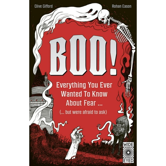 Boo!: Everything You Ever Wanted to Know about Fear (But Were Afraid to ...
