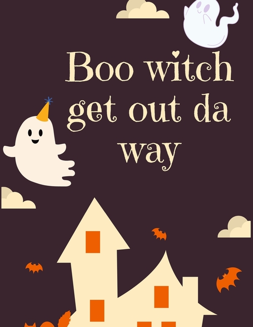 Boo The Witch Way Get Out