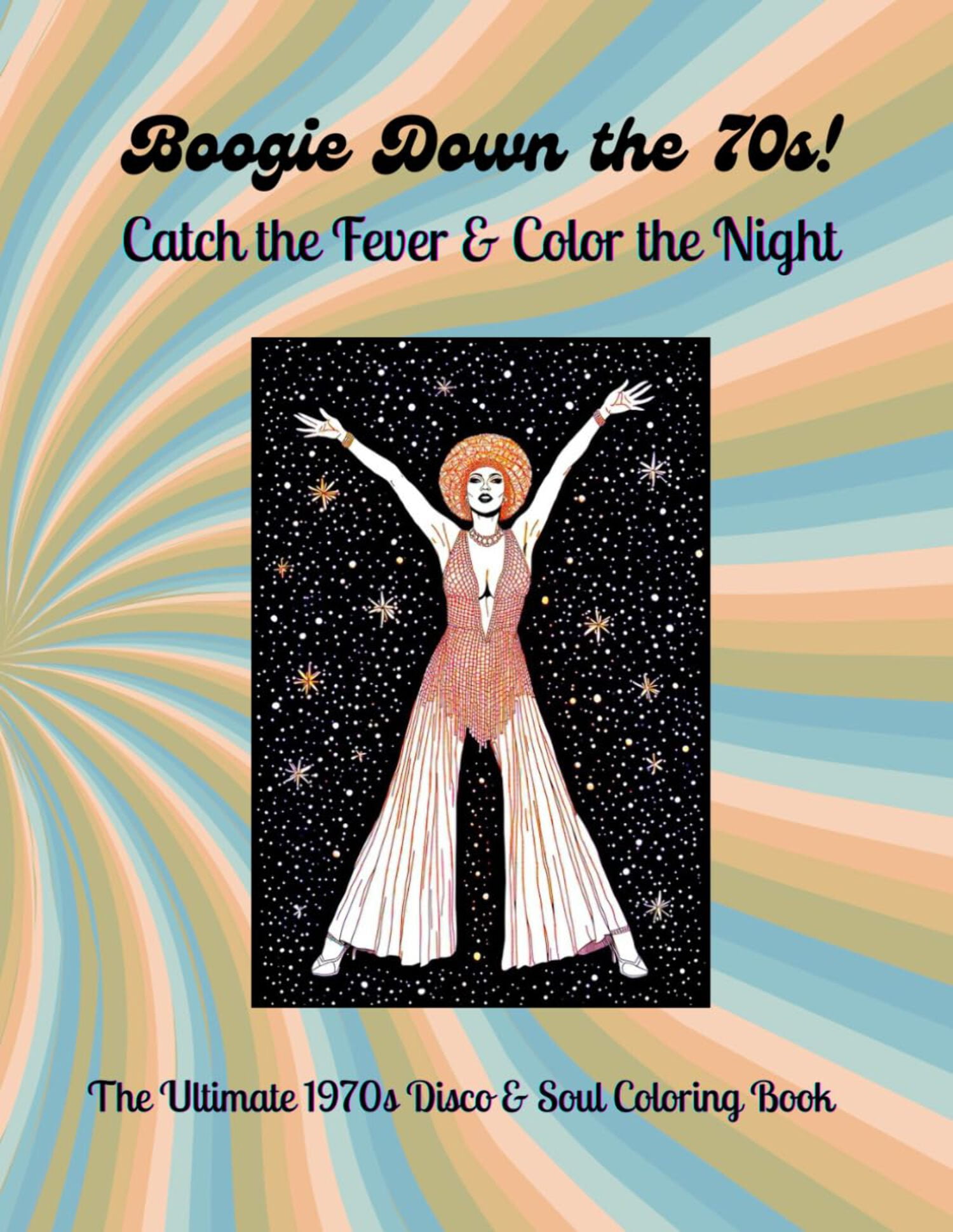 Boogie Down the 70s! Catch the Fever Color the Night: The Ultimate ...