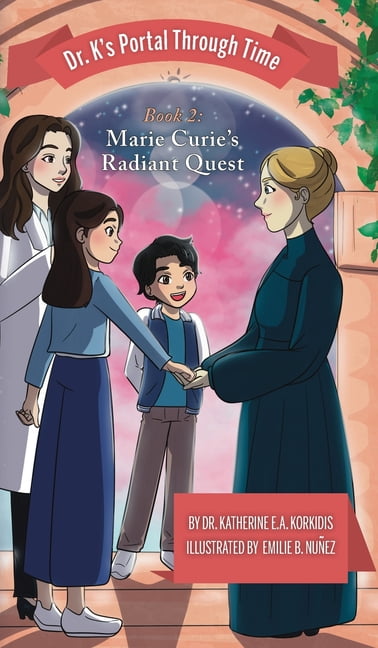 Book 2 - Marie Curie's Radiant Quest: Dr. K's Portal Through Time ...
