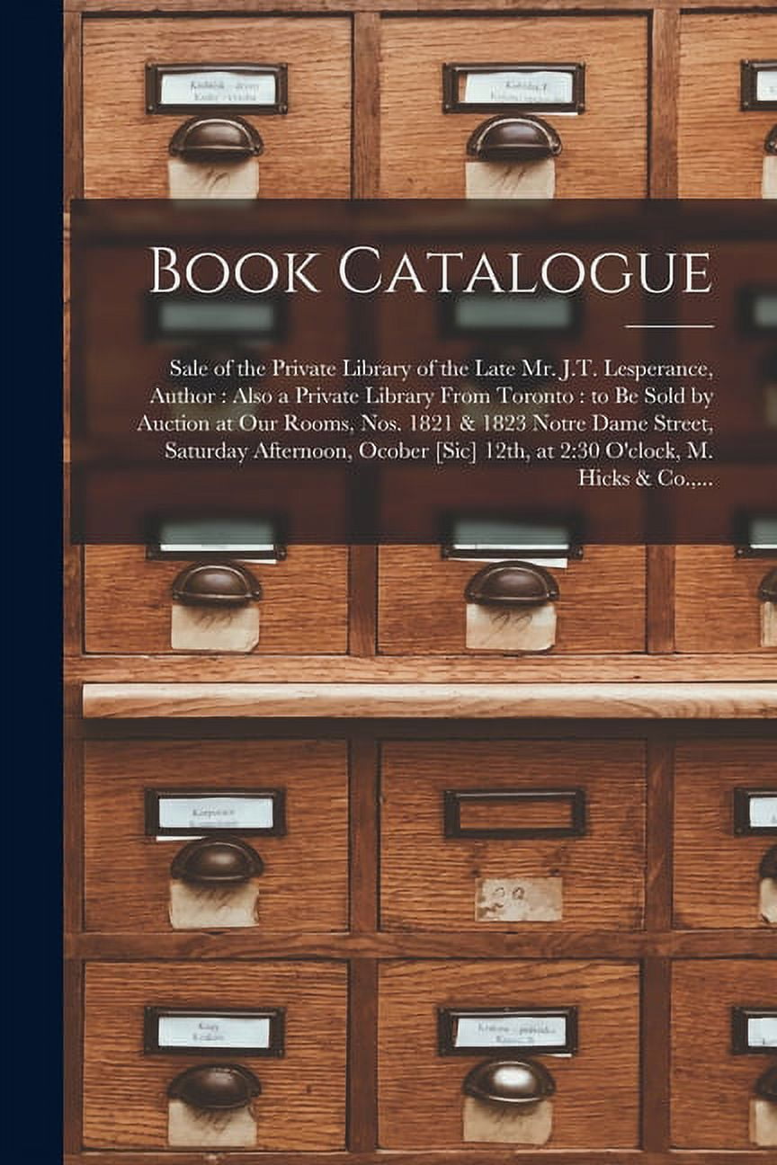 Book Catalogue [microform] : Sale of the Private Library of the Late Mr. J.T. Lesperance, Author ...