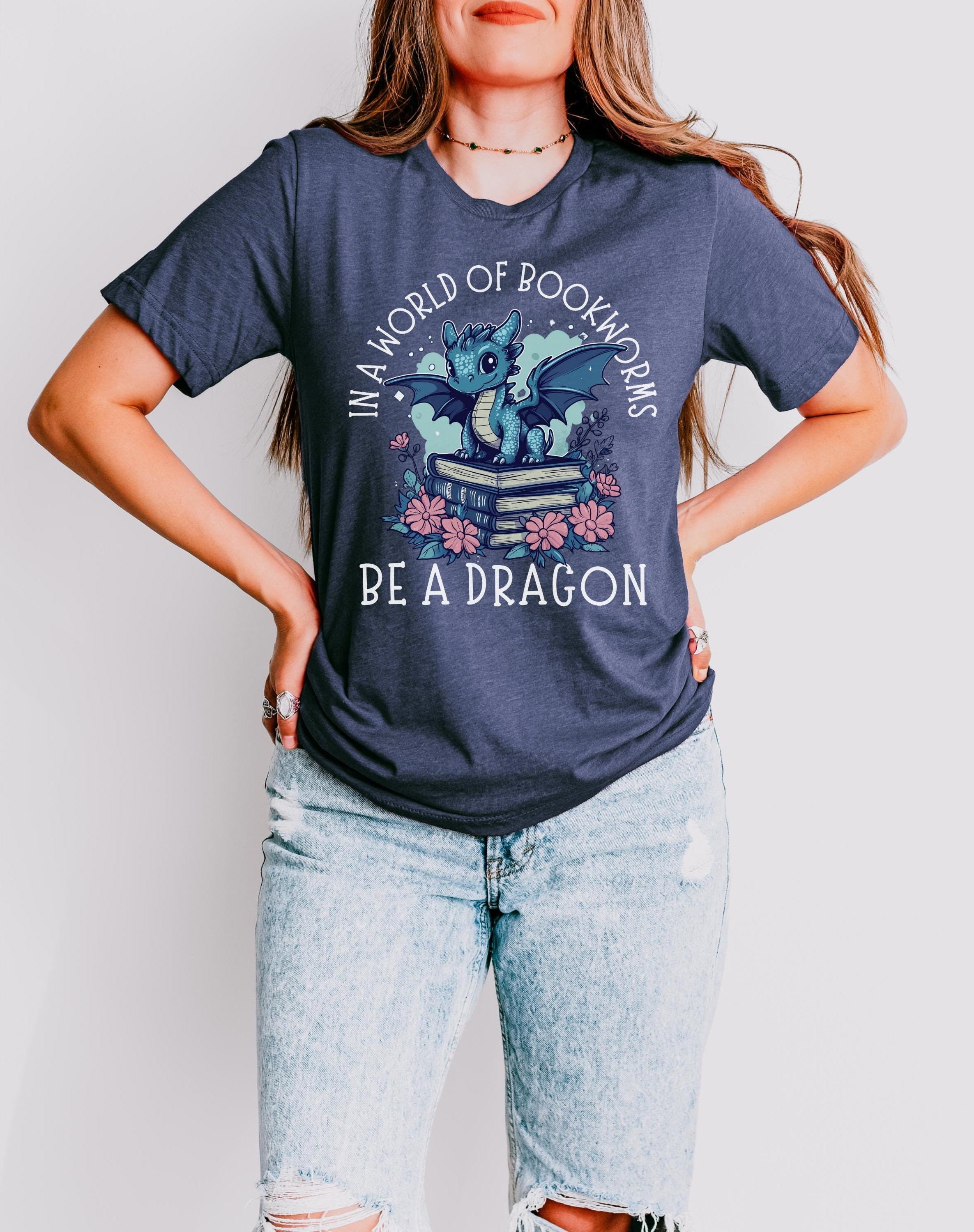 Book Dragon T-Shirt In a World Full of Bookworms Be a Dragon Fantasy ...