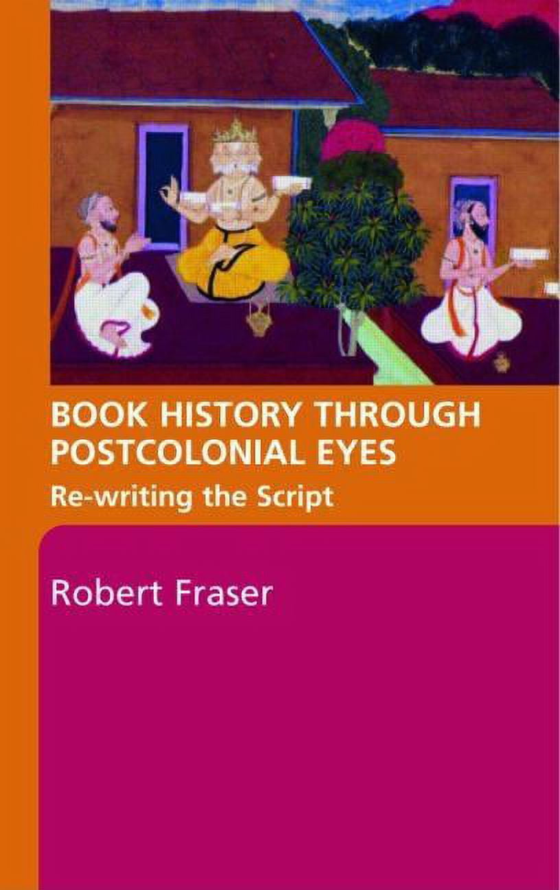 Book History Through Postcolonial Eyes: Rewriting the Script ...