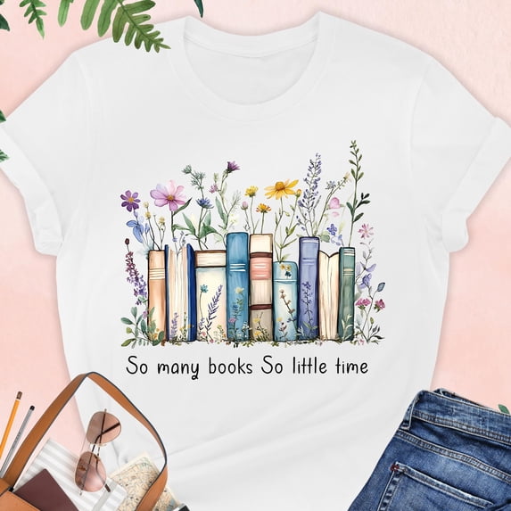 Book Lover Floral Shirt So Many Books Funny Reading Teacher Gift ...