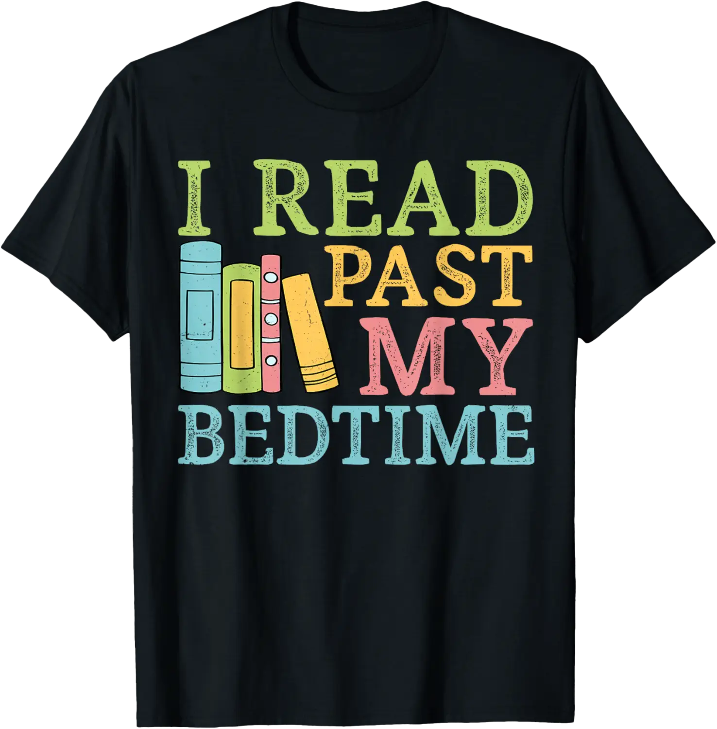 Book Lover I Read Past My Bedtime Bookworm Reader Librarians T-Shirt ...