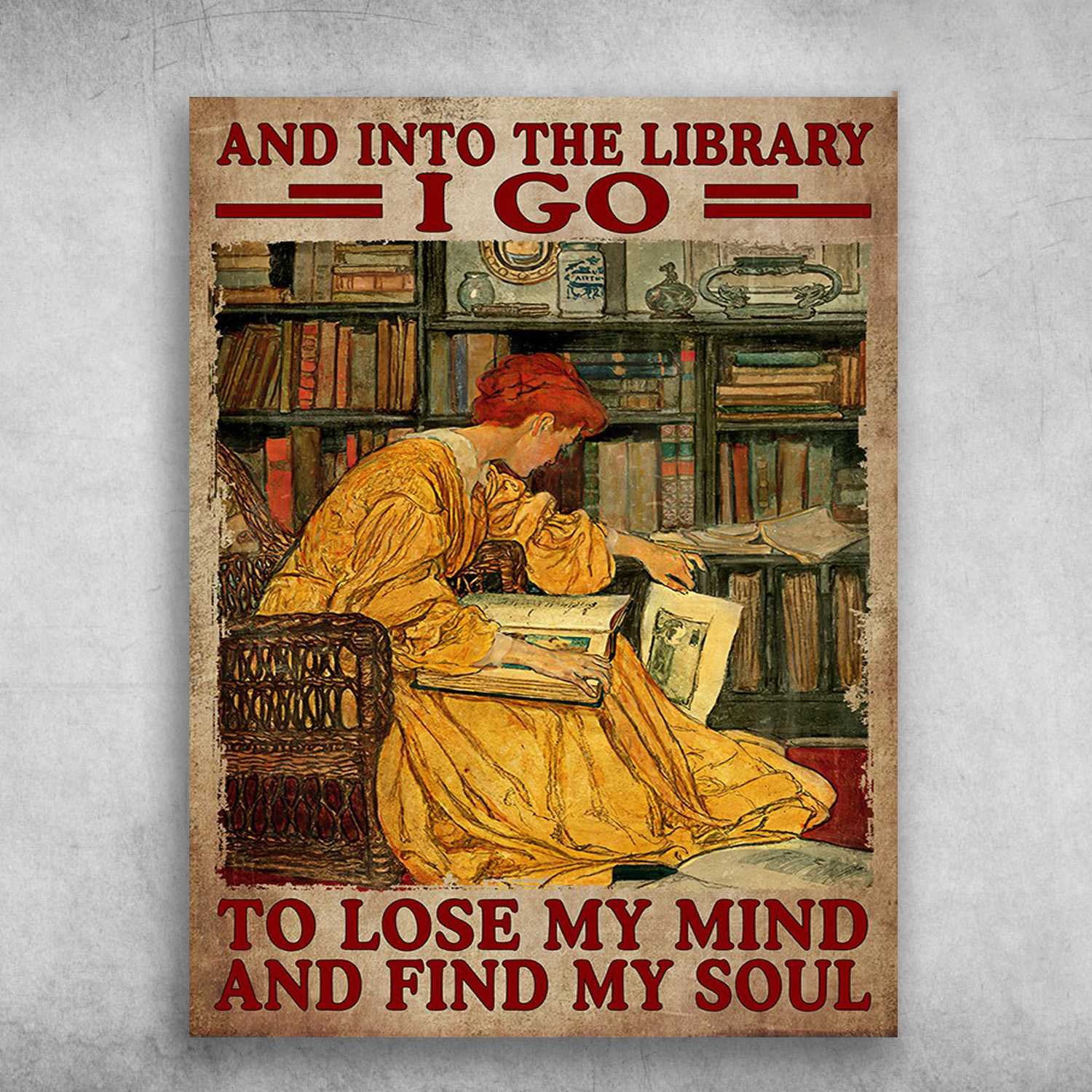 Book Lover, Library Poster - And Into The Library, I Go To Lose My Mind ...