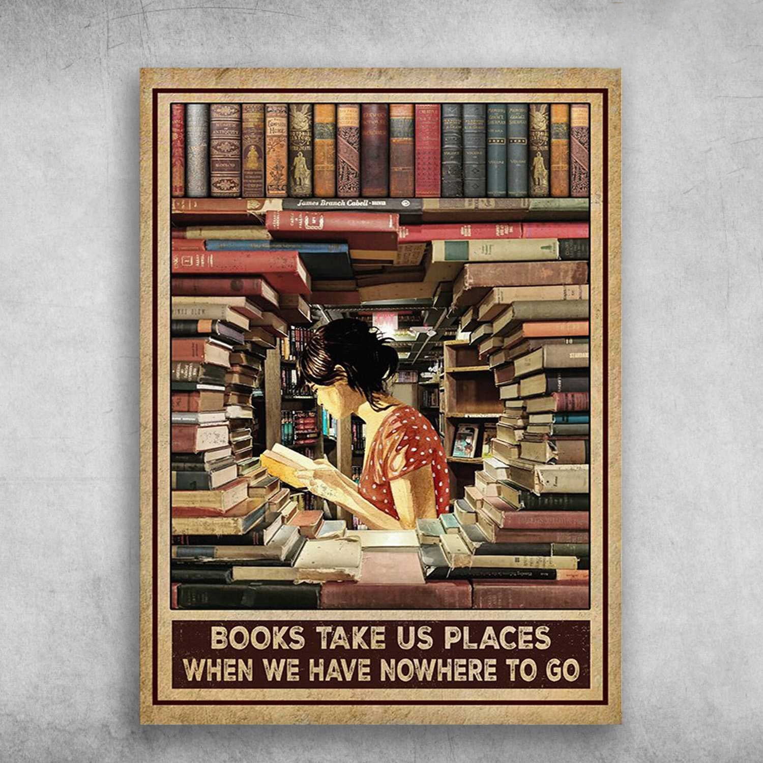Book Lover, Library Poster, Books Take Us Plaves, When We Have Nowhere ...