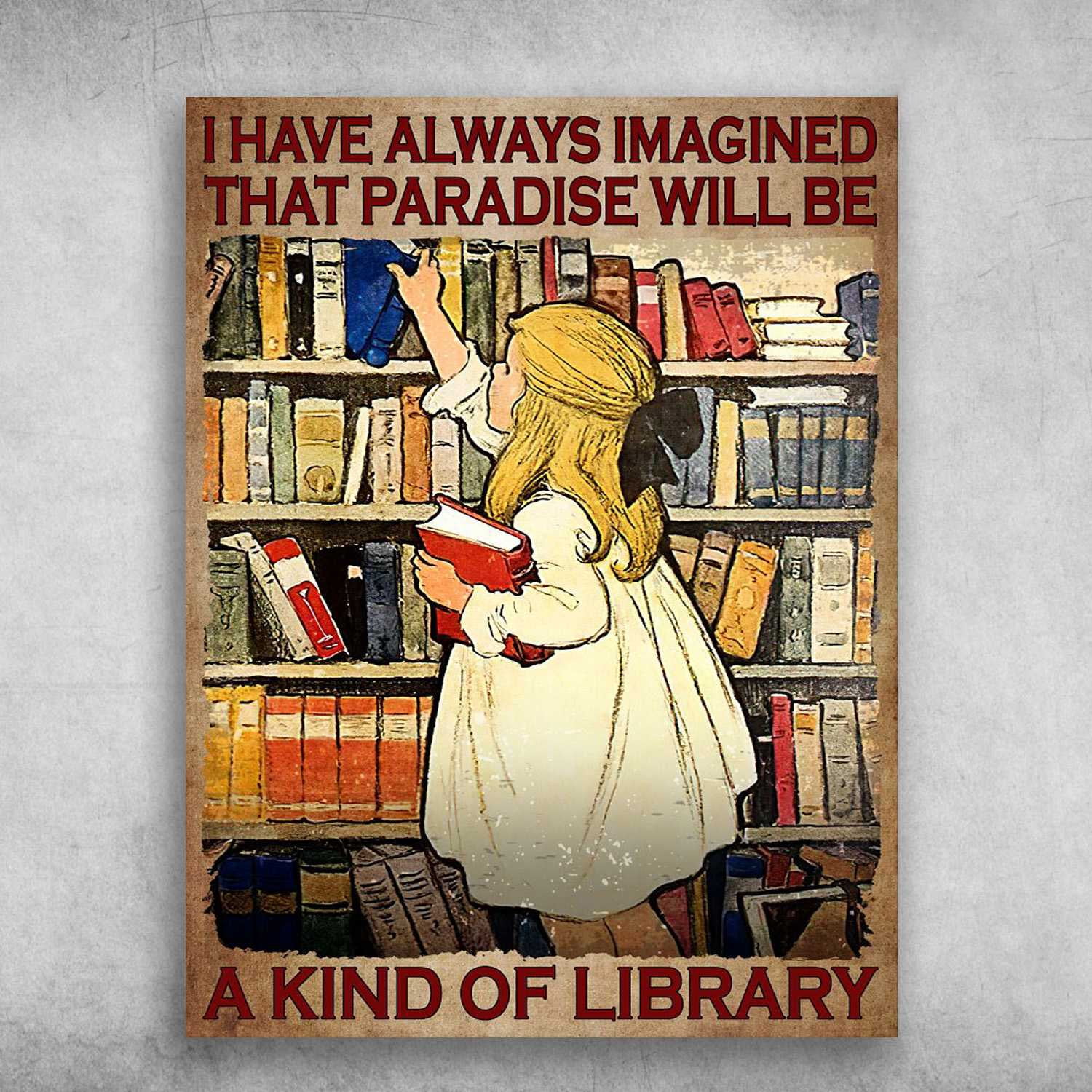 Book Lover, Library Poster - I Have Always Imagined, That Paradise Will ...