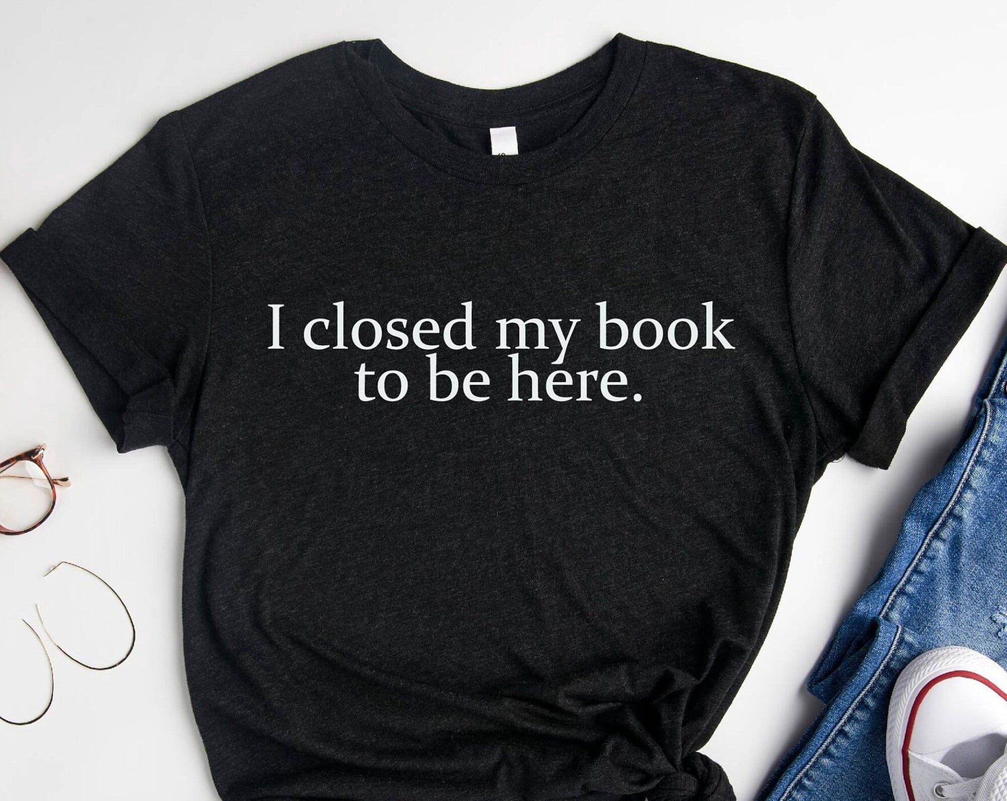 Book Lover Shirt I Closed My Book To Be Here Shirt Book Shirts Reader ...