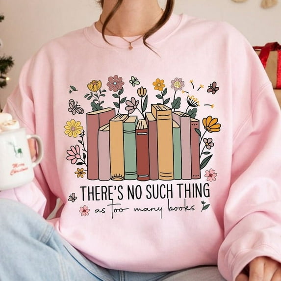 Book Lover Shirt There Is No Such Thing As Too Many Books Book Worm ...