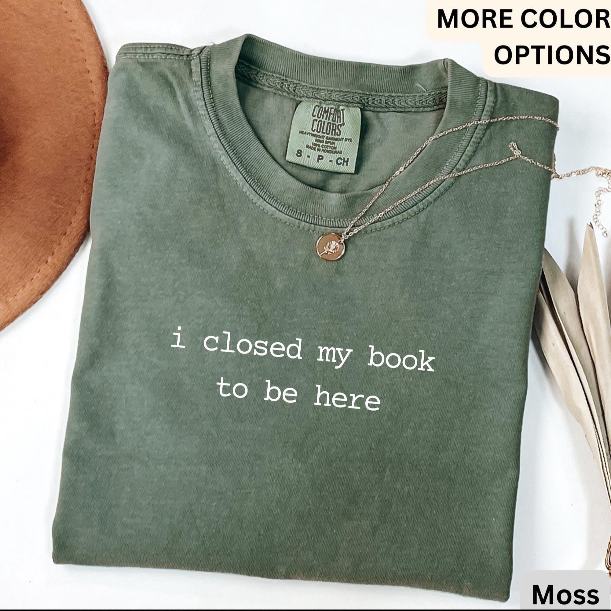 Book Lover TShirt I Closed My Book To Be Here Shirt Librarian Tee Gift ...