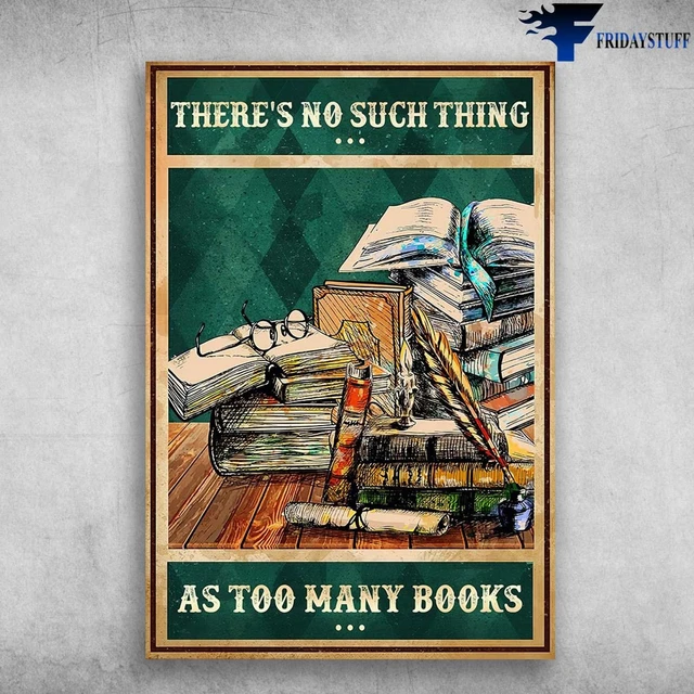 Book Lover Theres No Such Thing, As Too Many NO FRAMED POSTER Home ...