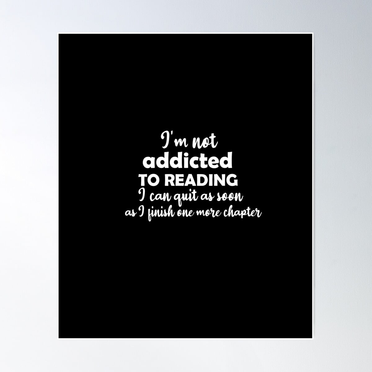 Book Lovers Readers I'M Not Addicted To Reading I Can Quit As Soon As I ...