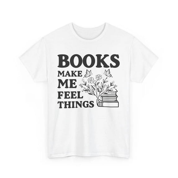 Book T-Shirt S-5XL, Reading Shirt, Books Make Me Feel Things Shirt ...