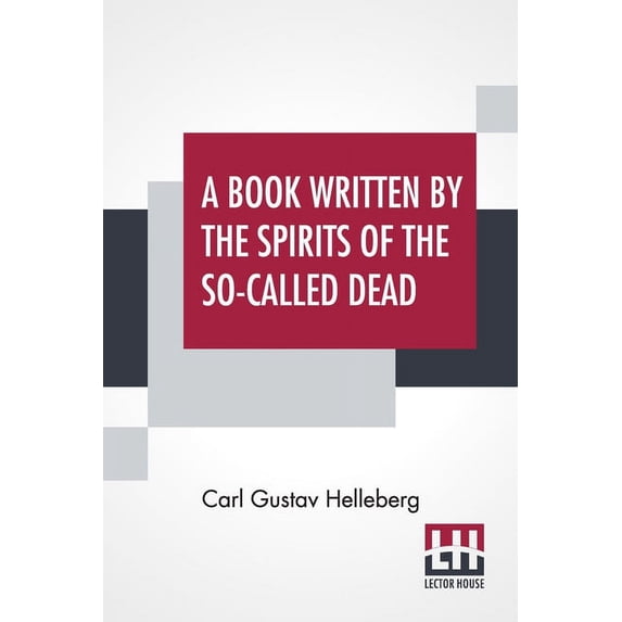 A Book Written By The Spirits Of The So-Called Dead: With Their Own ...