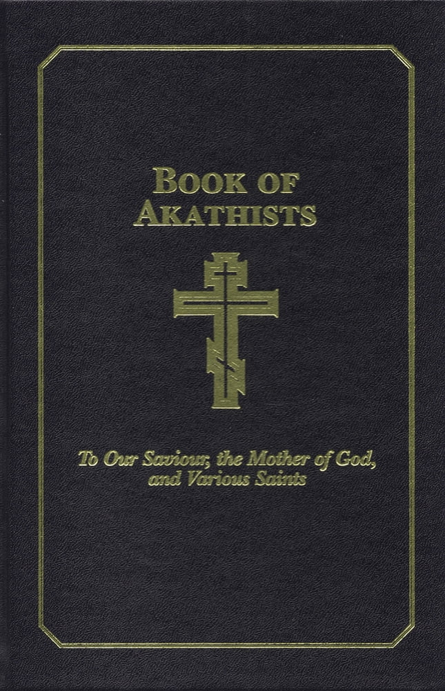 Book of Akathists: Book of Akathists Volume II : To Our Saviour, the ...