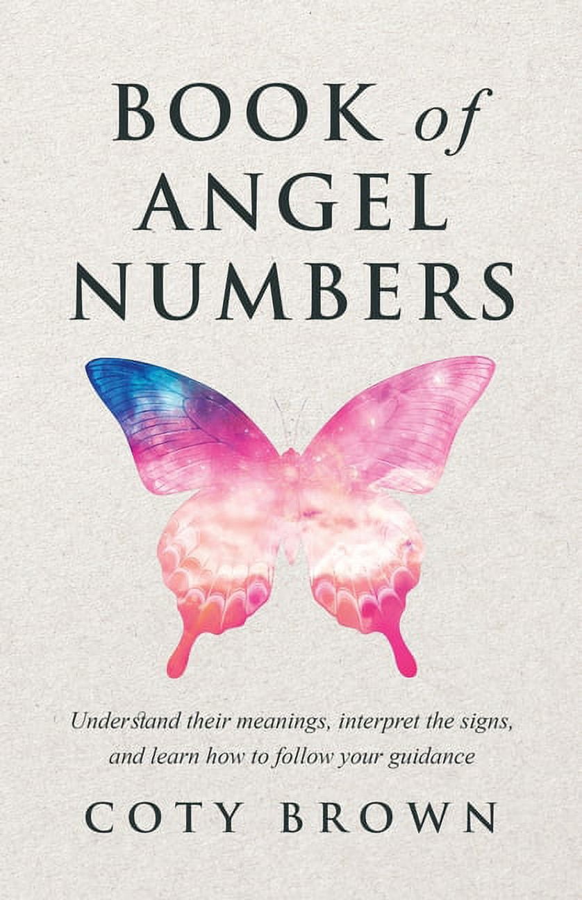 Book of Angel Numbers: Understand Their Meanings, Interpret the Signs ...