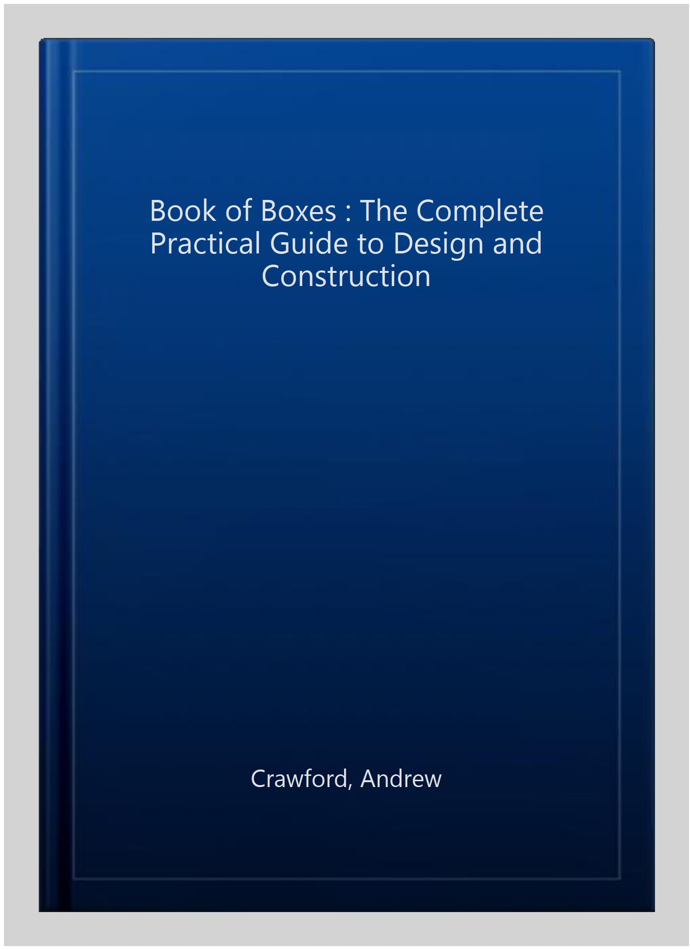 Book of Boxes : The Complete Practical Guide to Design and Construction ...
