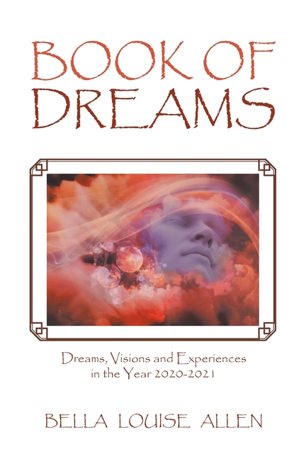 Book of Dreams : Dreams, Visions and Experiences in the Year 2020-2021 ...