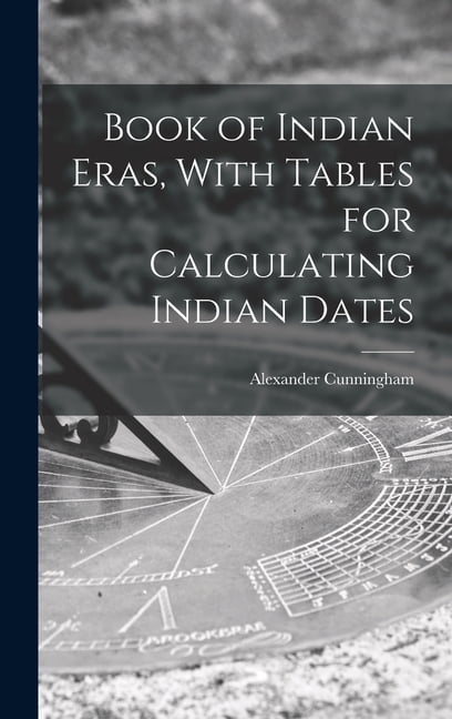 Book of Indian Eras, With Tables for Calculating Indian Dates ...