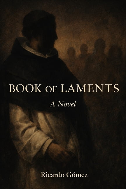 Book of Laments: A Novel of the Priest Who Fought the Spanish Conquest ...